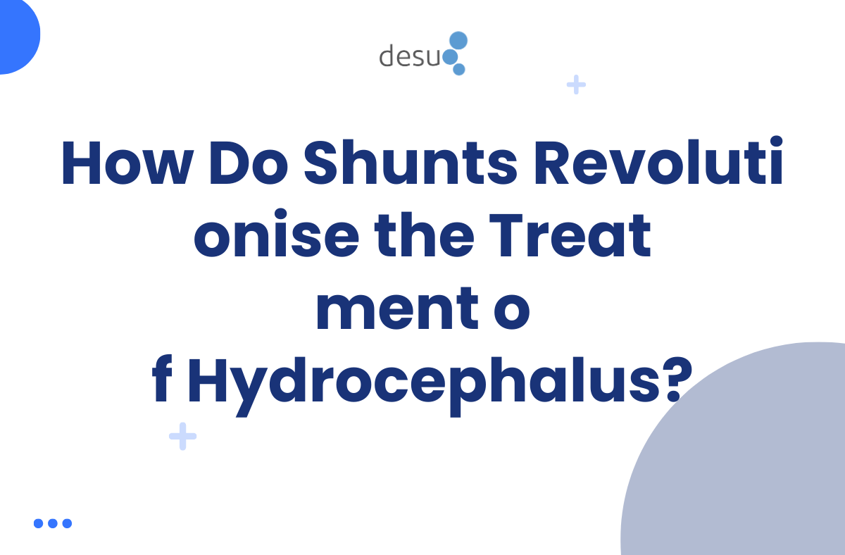 How Do Shunts Revolutionise the Treatment of Hydrocephalus?