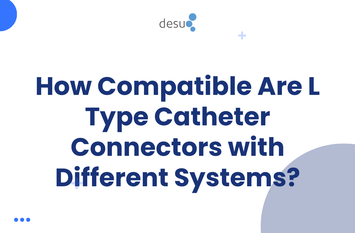 How Compatible Are L Type Catheter Connectors with Different Systems?