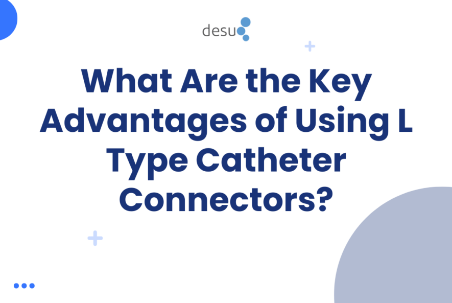 What Are the Key Advantages of Using L Type Catheter Connectors?