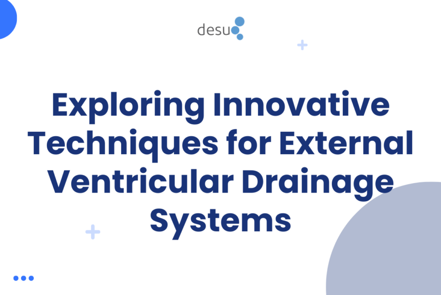 Exploring Innovative Techniques for External Ventricular Drainage Systems