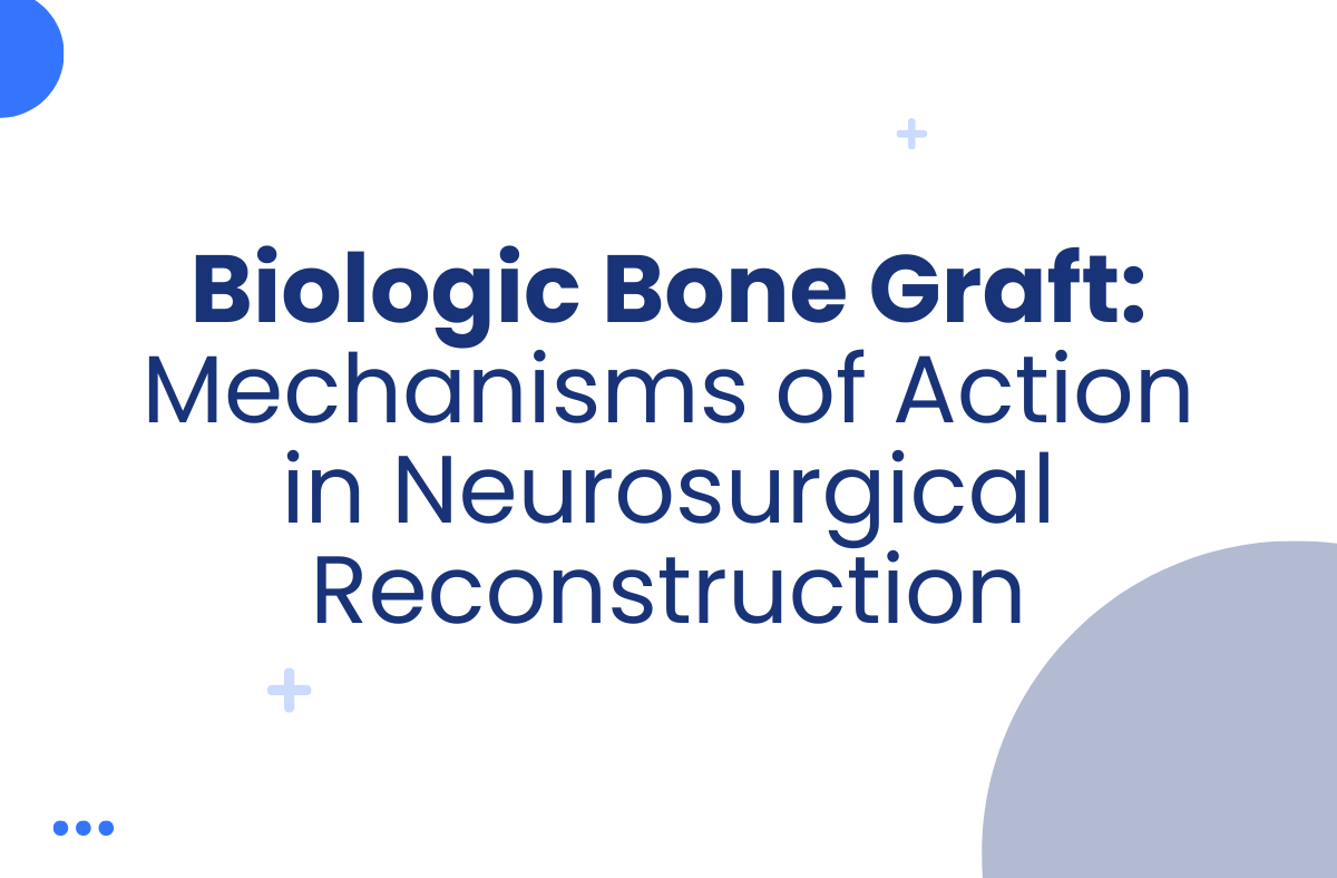 Biologic Bone Graft: Mechanisms of Action in Neurosurgical Reconstruction