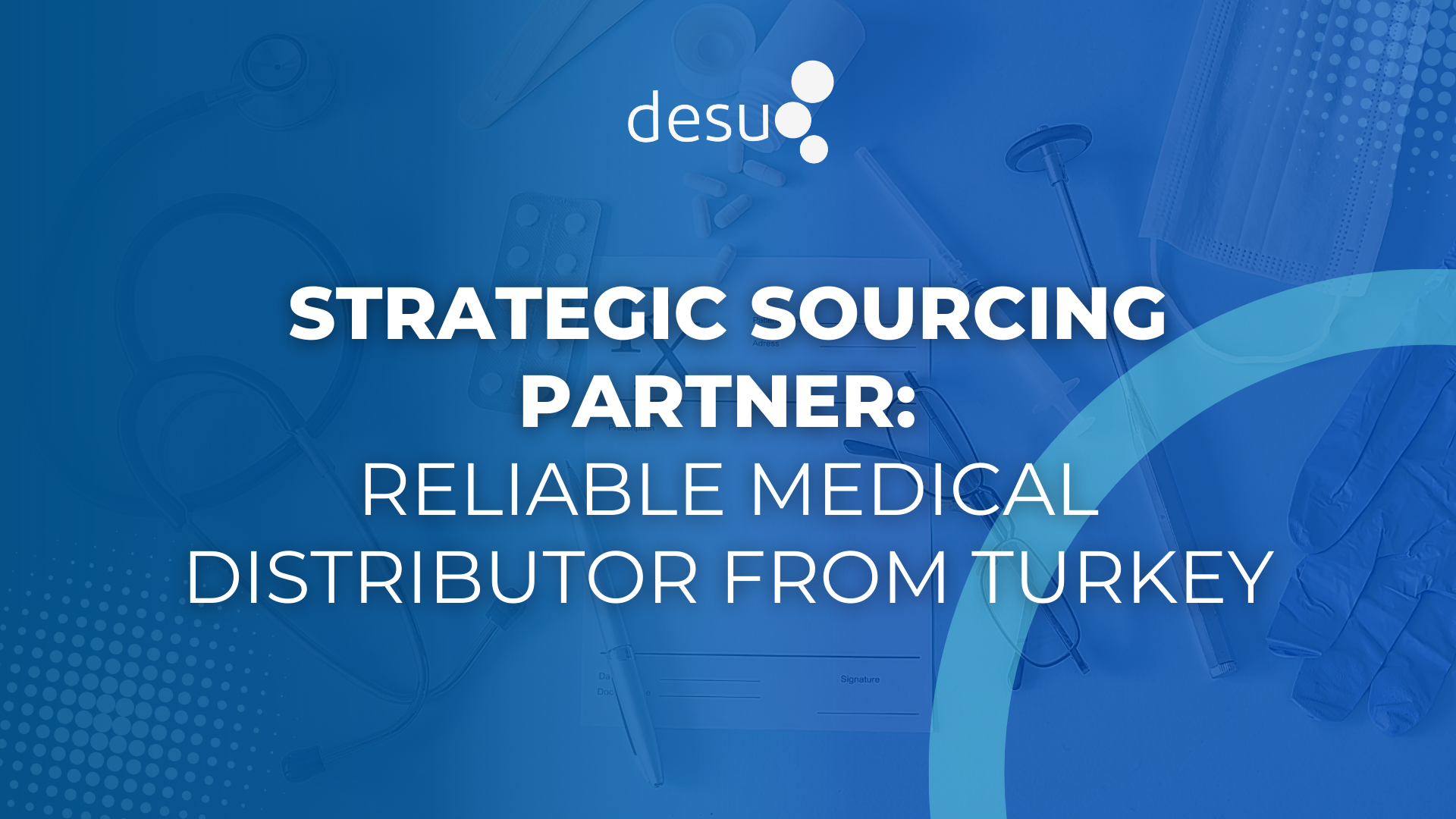 Strategic Sourcing Partner: Reliable Medical Distributor from Turkey